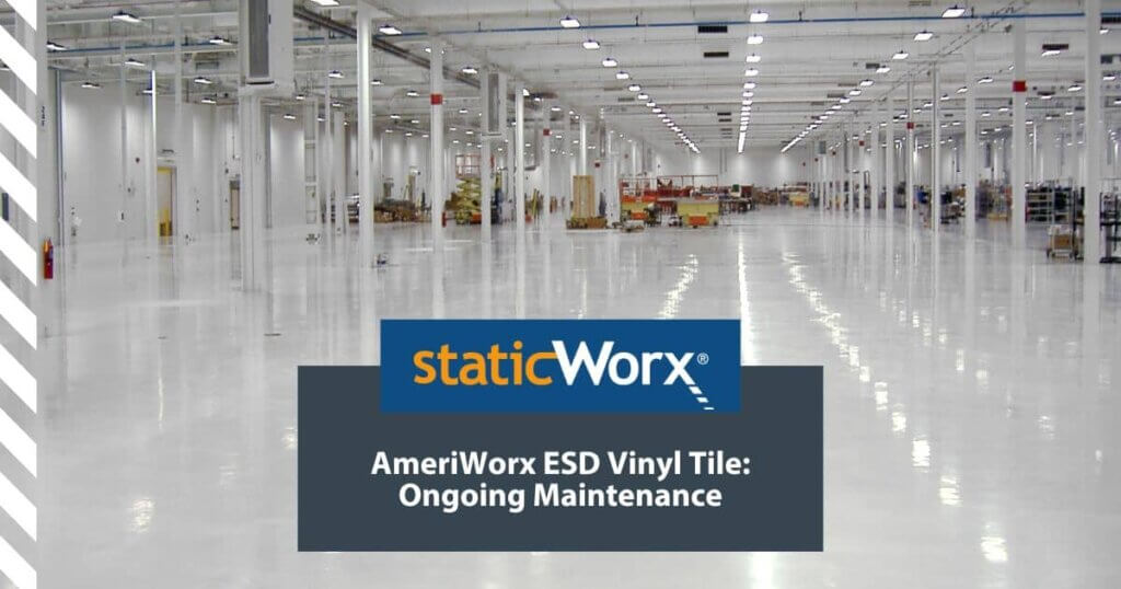 AmeriWorx ESD Vinyl Tile: Ongoing Maintenance | StaticWorx