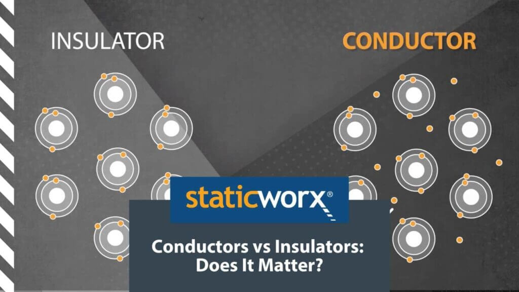 Conductors vs Insulators: Does it Matter? | StaticWorx